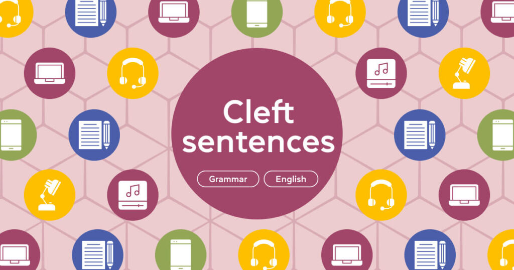 Cleft sentences: правила использования и примеры • Блог Сambridge.ua